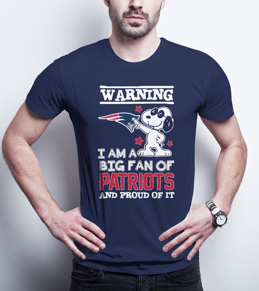 Warning I Am A Big Fan Of New England Patriots And Proud Of It T-Shirt