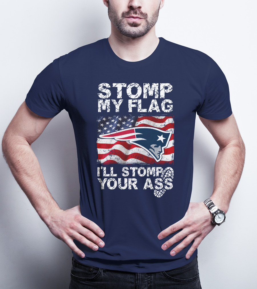 Stomp My Flag New England Patriots I'll Stomp Your Ass T-Shirt