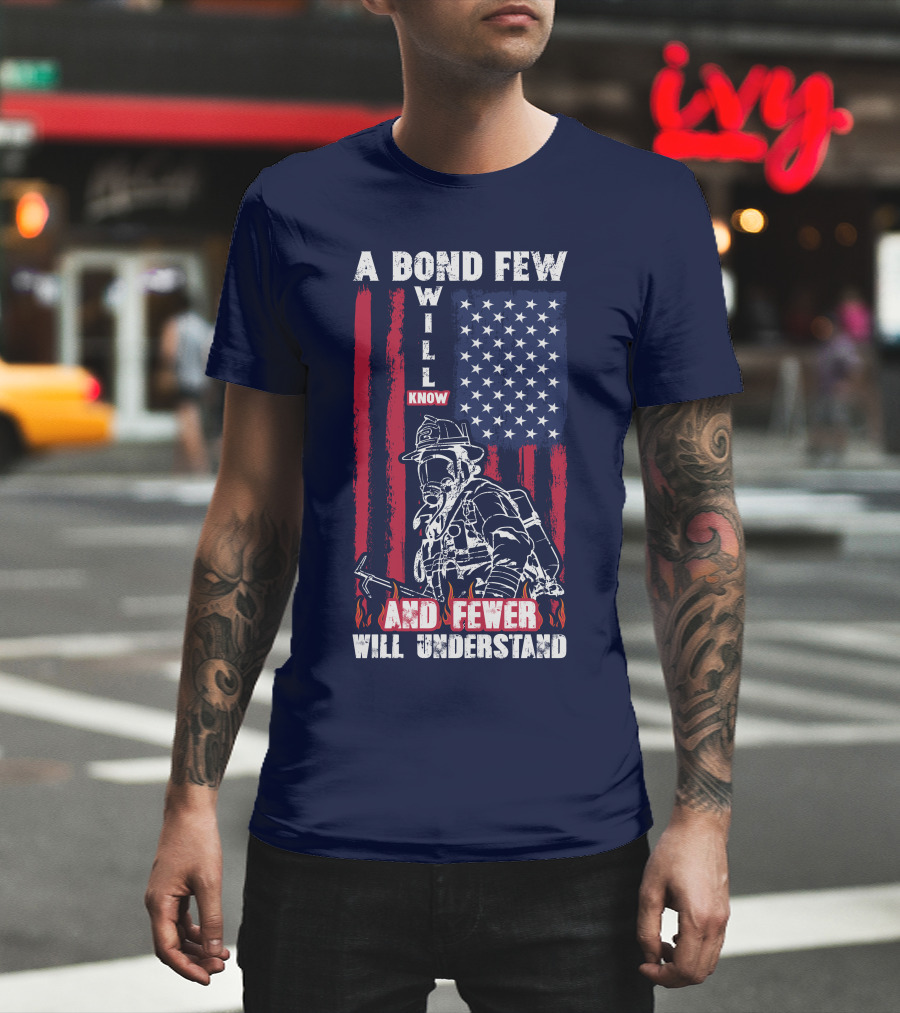 A Bond Few Will Know And Fewer Will Understand Firefighter Flag T-Shirt
