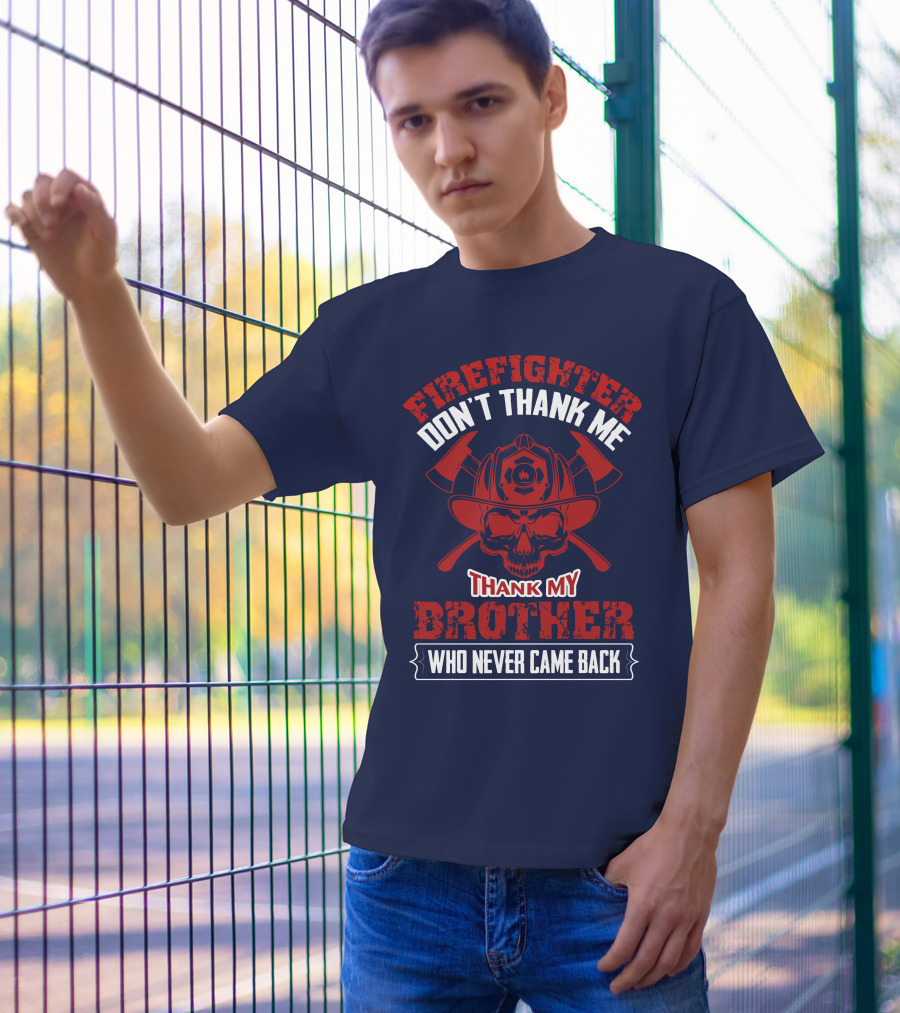 Firefighter Don't Thank Me Thank My Brother Who Never Came Back T-Shirt