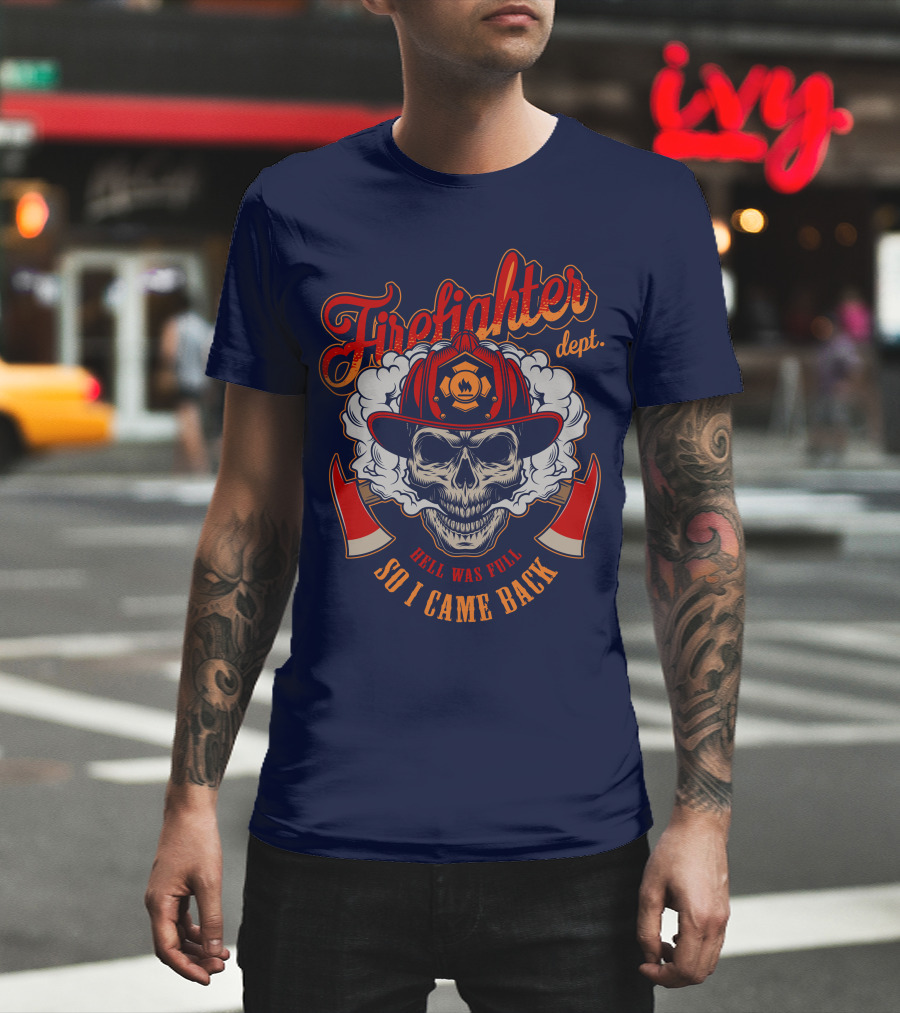 Firefighter Dept Hell Was Full So I Came Back T-Shirt