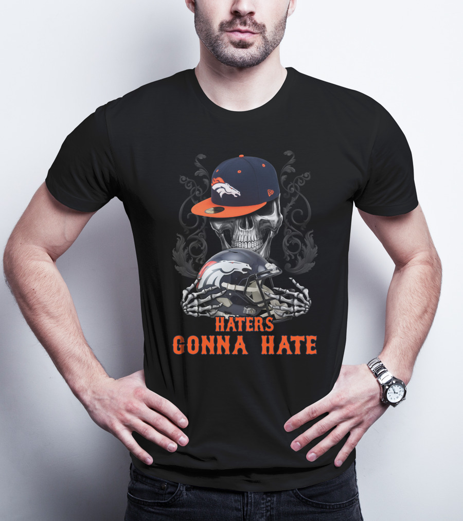 Denver Broncos Haters Gonna Hate Skull With Helmets And Cap T-Shirt