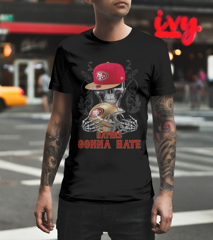 Haters Gonna Hate San Francisco 49ers Skull With Cap And Helmet T-Shirt