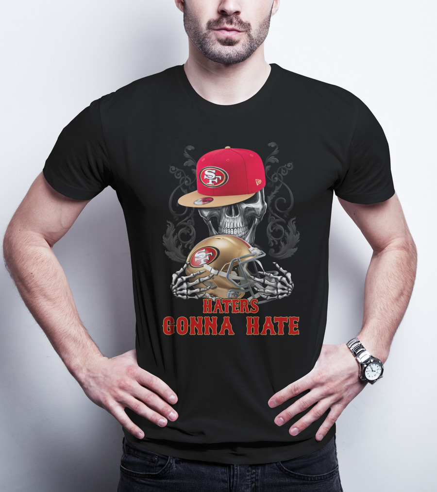 Haters Gonna Hate San Francisco 49ers Skull With Cap And Helmet T-Shirt
