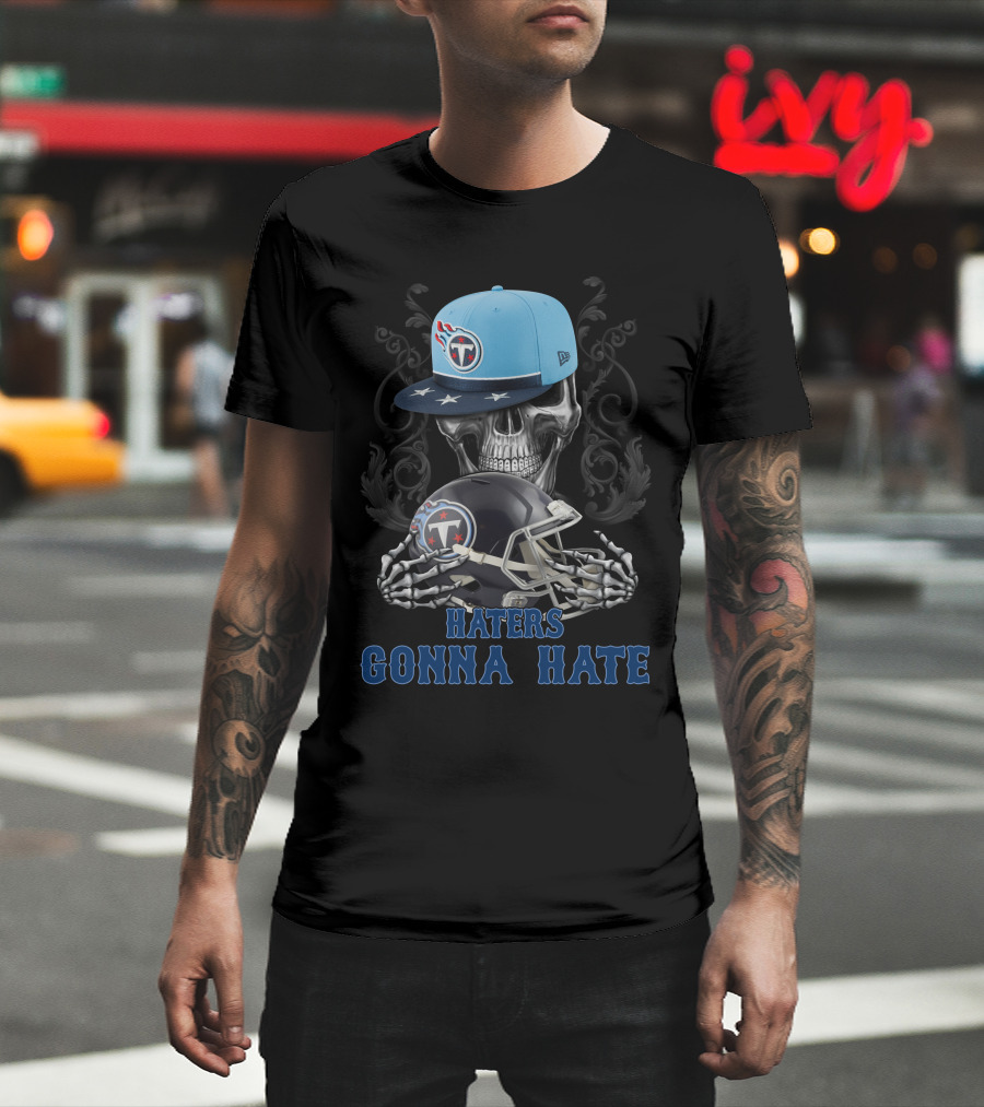 Haters Gonna Hate Tennessee Titans Skull With Helmets And Cap T-Shirt