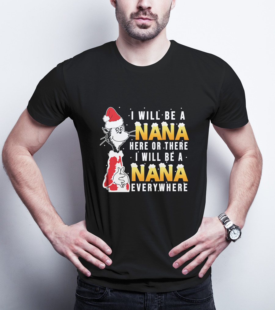I Will Be A Nana Here Or There I Will Be A Nana Everywhere Santa Hat T-Shirt
