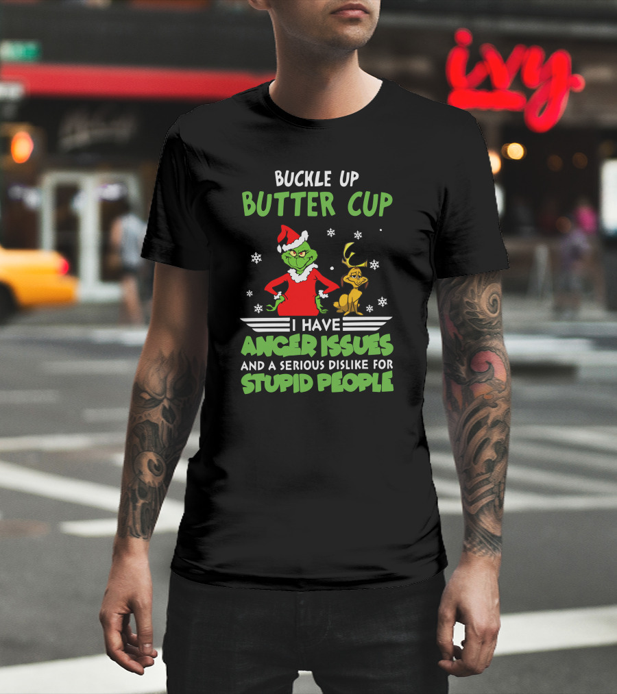 Buckle Up Butter Cup I Have Anger Issues And A Serious Dislike For Stupid People T-Shirt
