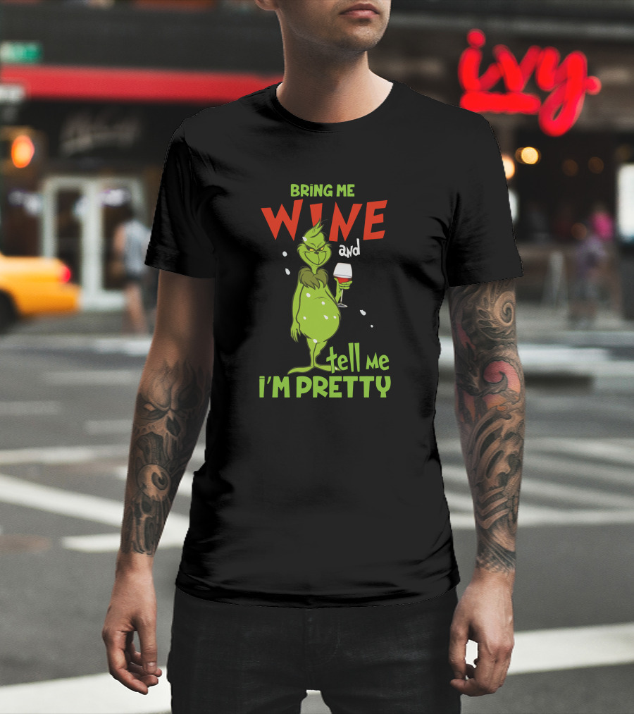 Bring Me Wine And Tell Me I'm Pretty Grinch Holiday Humor T-Shirt