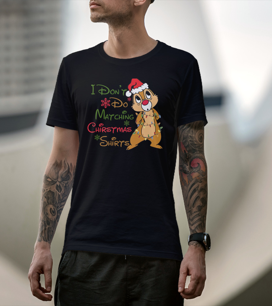 I Don't Do Matching Christmas Shirts Santa Hat Chipmunk Holiday Lights T-Shirt