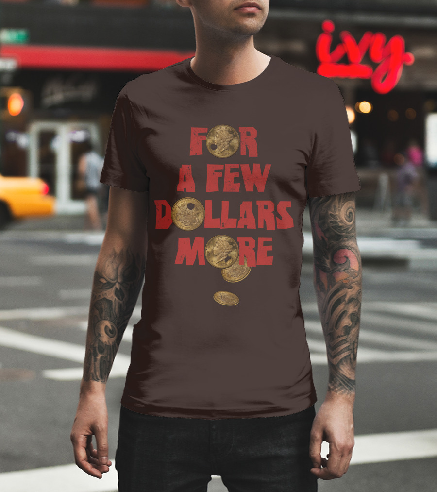 For A Few Dollars More Coins T-Shirt