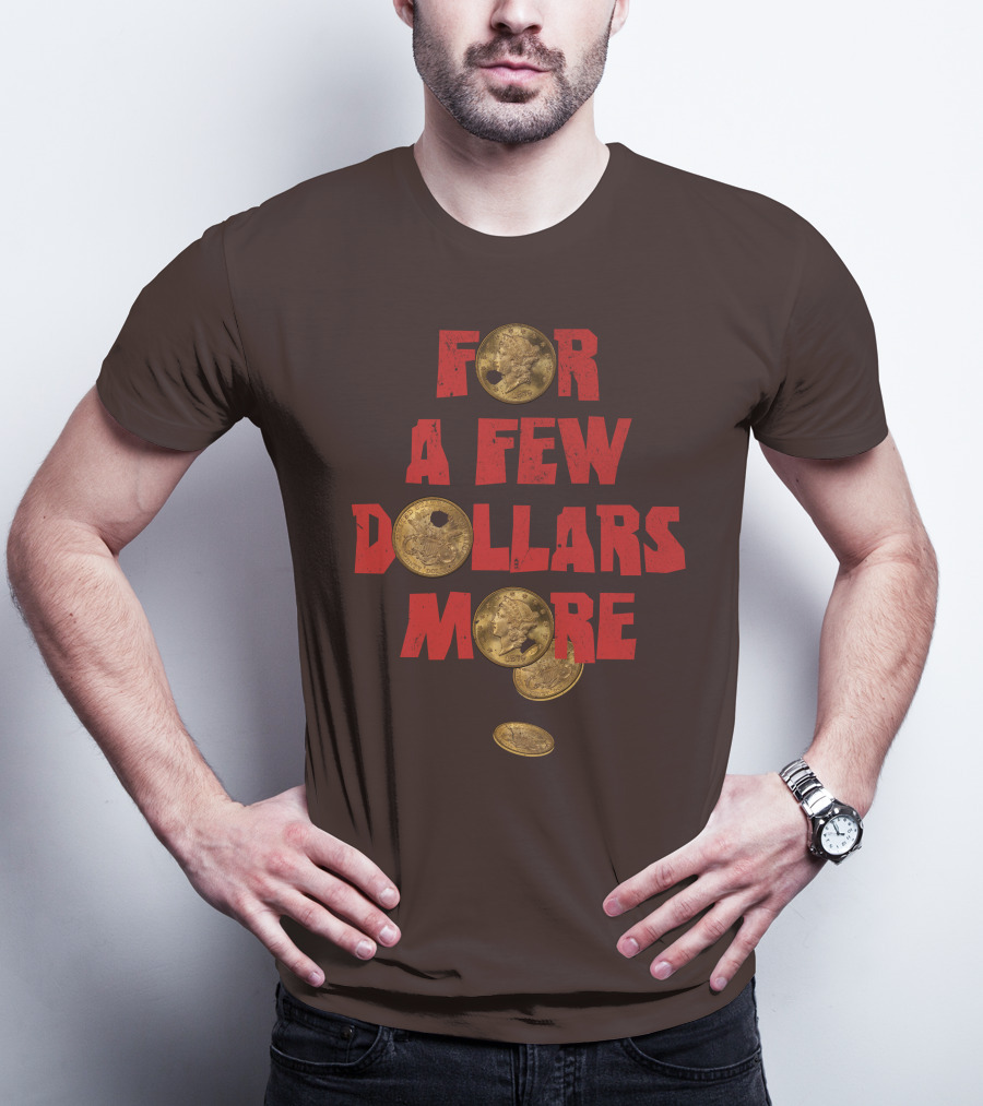 For A Few Dollars More Coins T-Shirt