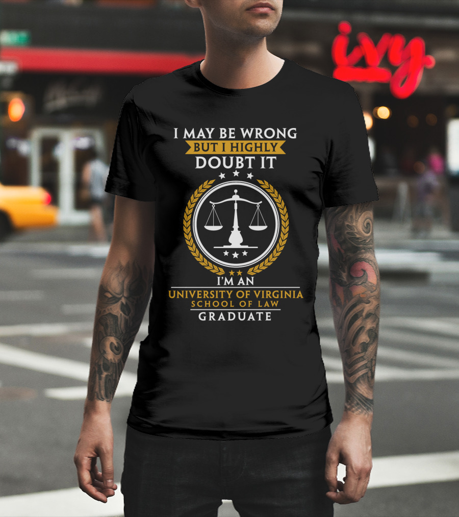 I May Be Wrong But I Highly Doubt It I'm An University Of Virginia School Of Law Graduate T-Shirt