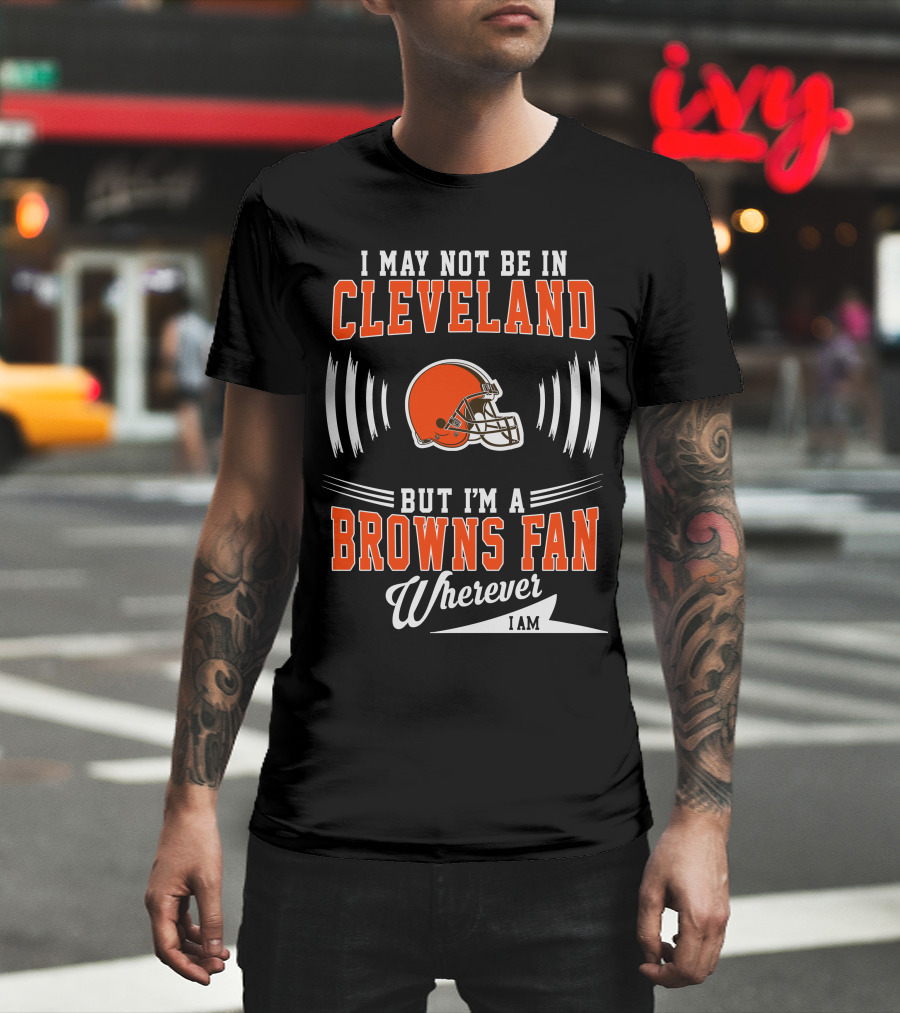 Cleveland Browns Fan Wherever I Am Football Helmet T-Shirt