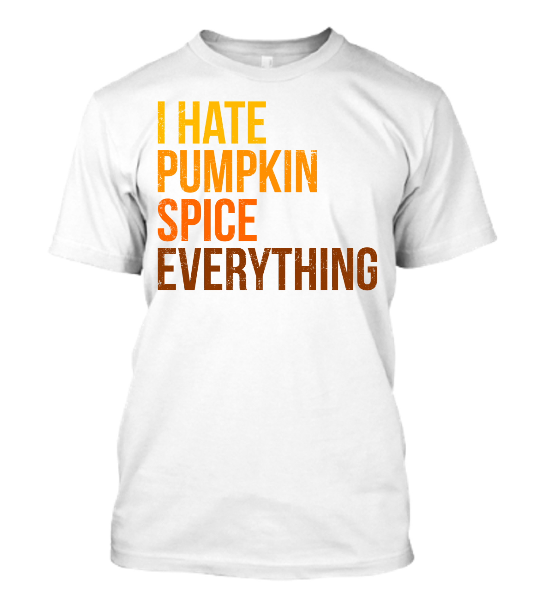 I Hate Pumpkin Spice Everything Bold Autumn Opinion T-Shirt