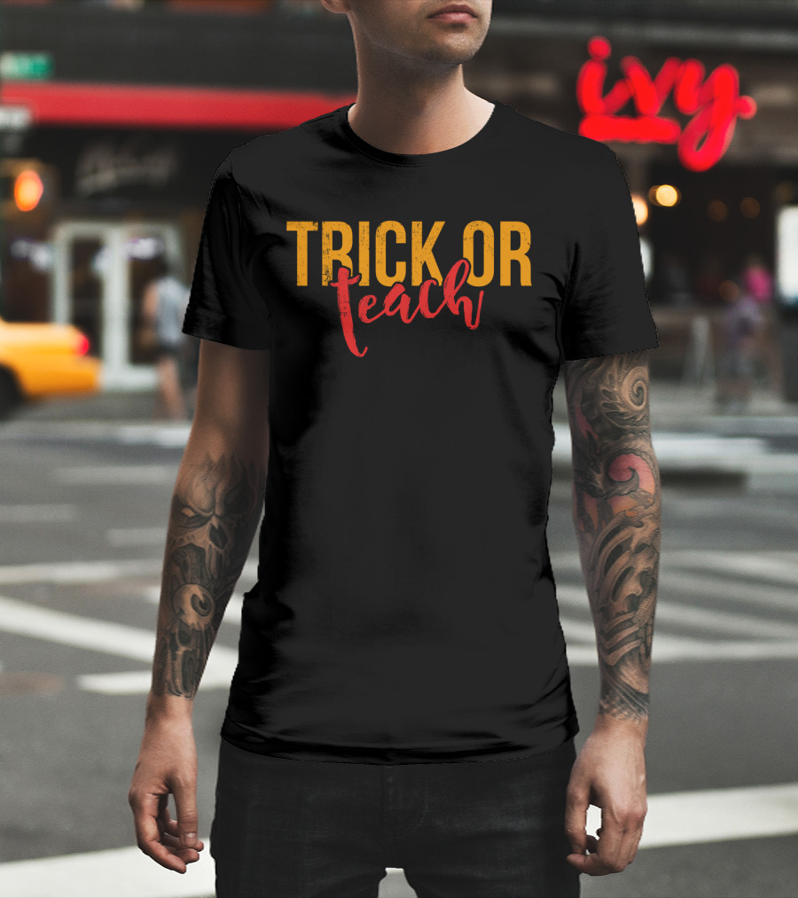 Trick Or Teach Funny Halloween For Teacher T-Shirt
