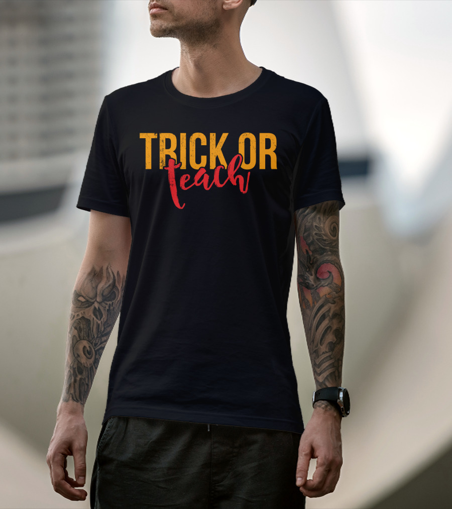 Trick Or Teach Funny Halloween For Teacher T-Shirt
