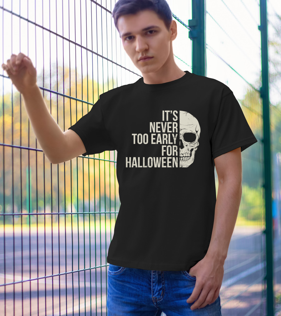 It's Never Too Early For Halloween Skeleton Skull T-Shirt