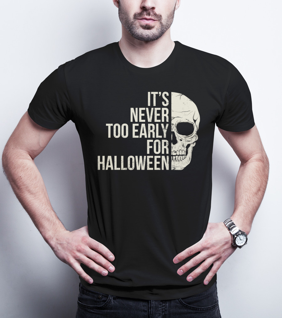 It's Never Too Early For Halloween Skeleton Skull T-Shirt
