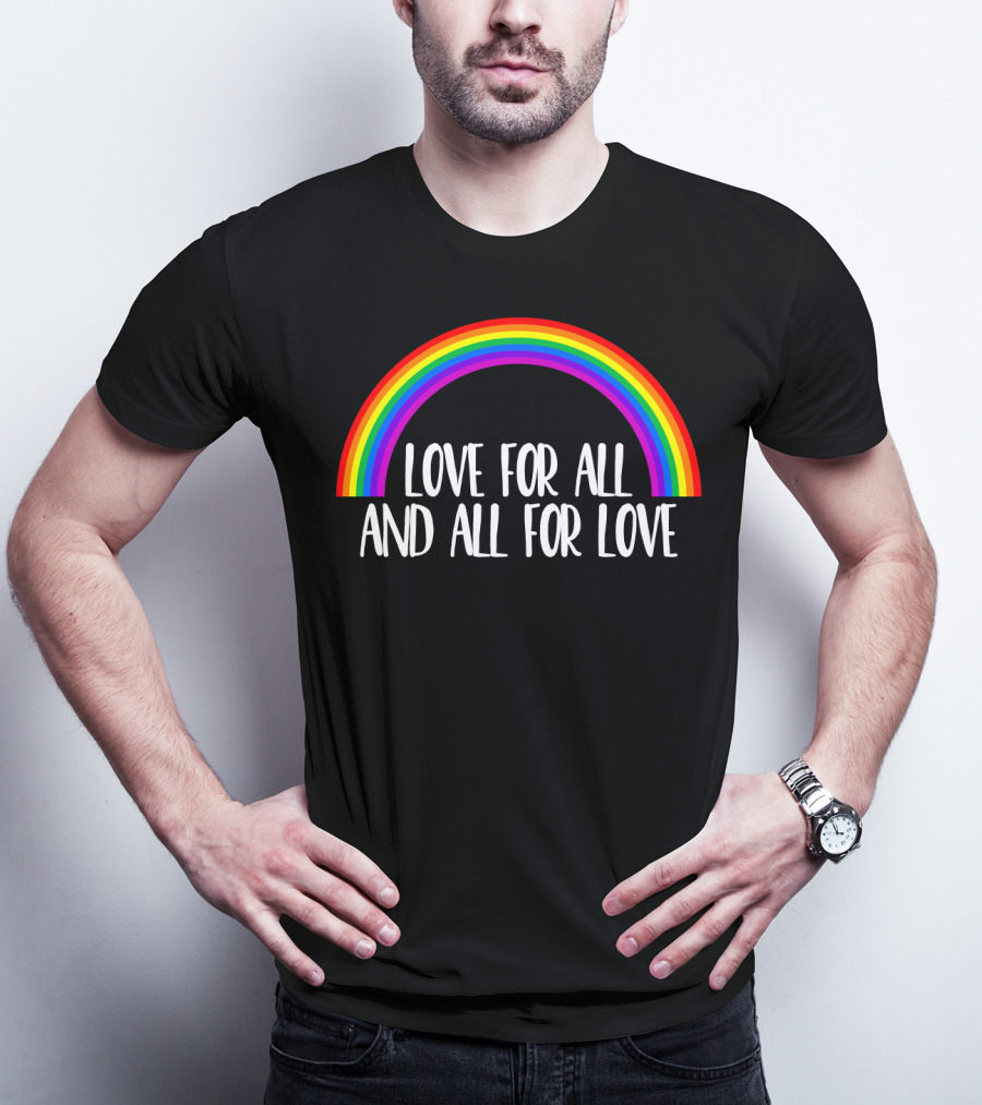 Love For All And All For Love Gay Rainbow T-Shirt