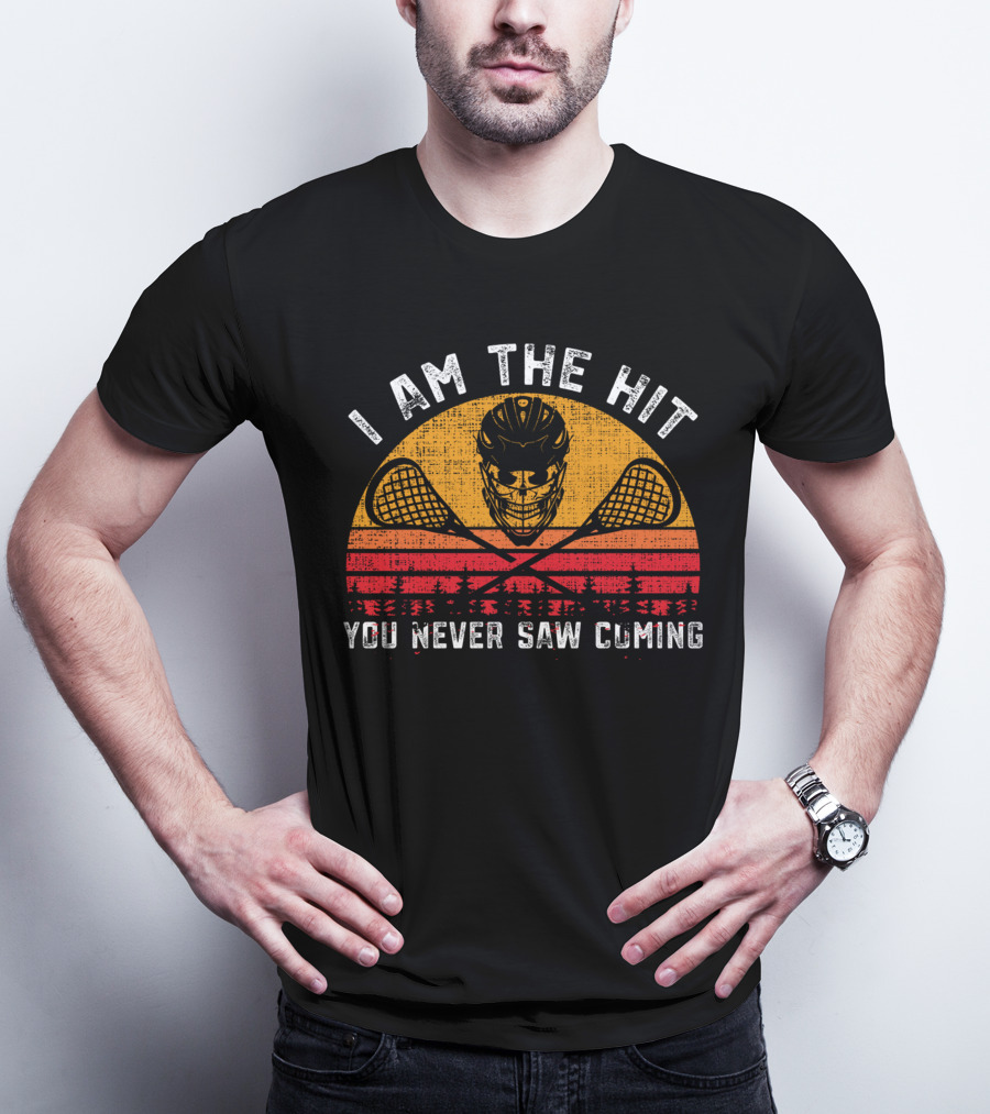 I Am The Hit You Never Saw Coming Funny Lacrosse T-Shirt