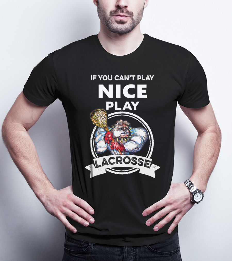 If You Can't Play Nice Play Lacrosse Angry Lacrosse Monster T-Shirt