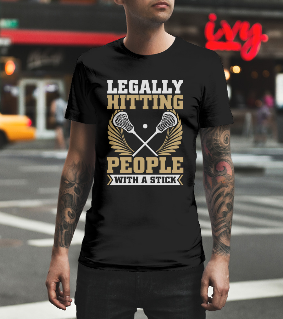 Lacrosse Legally Hitting People With A Stick T-Shirt