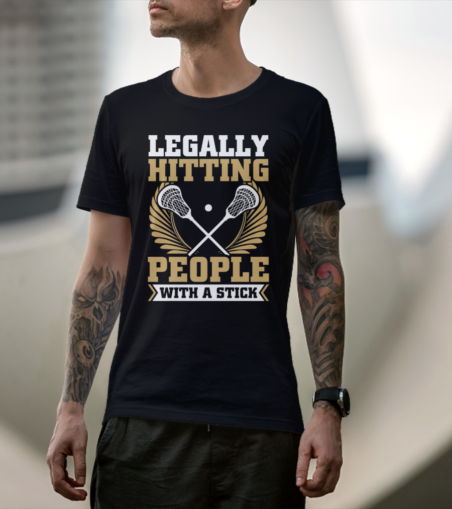 Lacrosse Legally Hitting People With A Stick T-Shirt