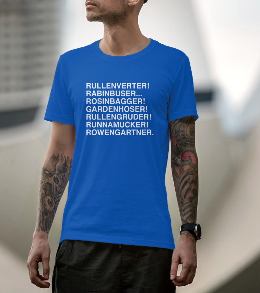 Rullenverter Rabinbuser Rosinbagger Gardenhoser Rullengruder Runnamucker Rowengartner T-Shirt