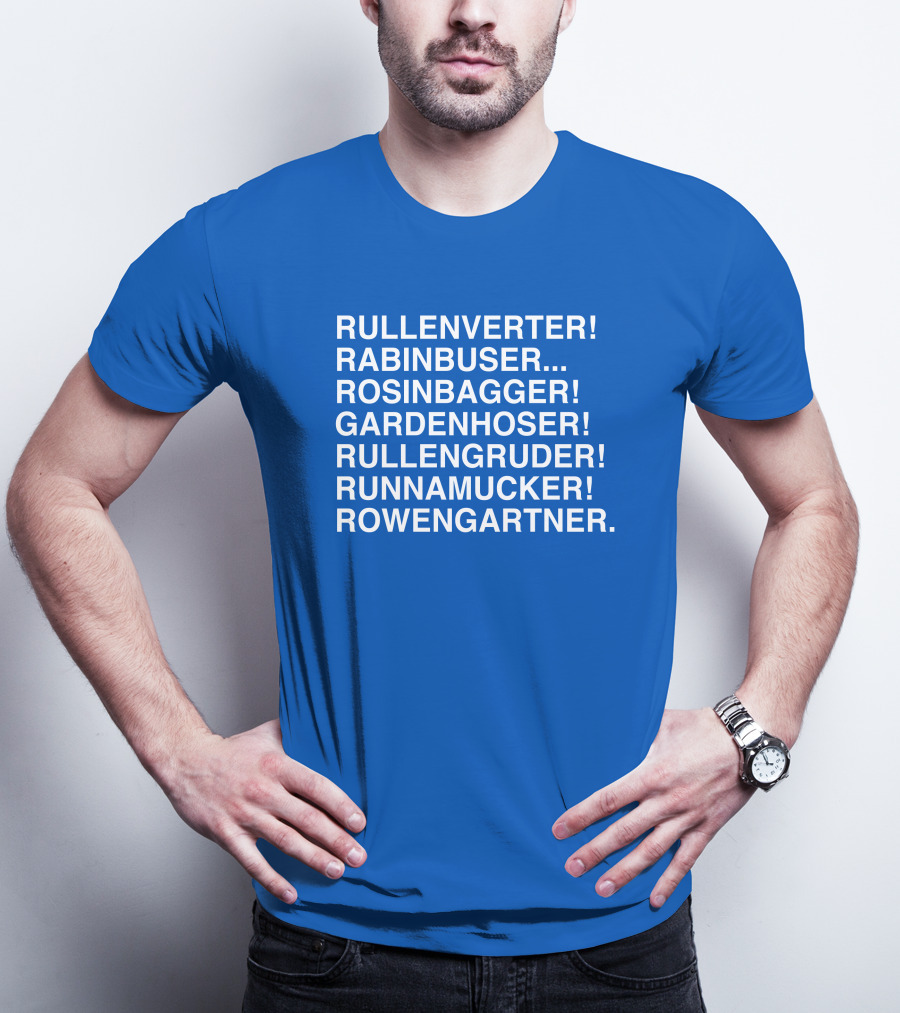 Rullenverter Rabinbuser Rosinbagger Gardenhoser Rullengruder Runnamucker Rowengartner T-Shirt