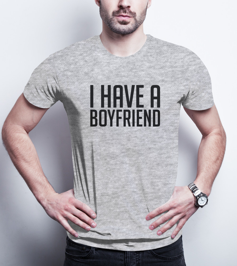 I Have A Boyfriend T-Shirt