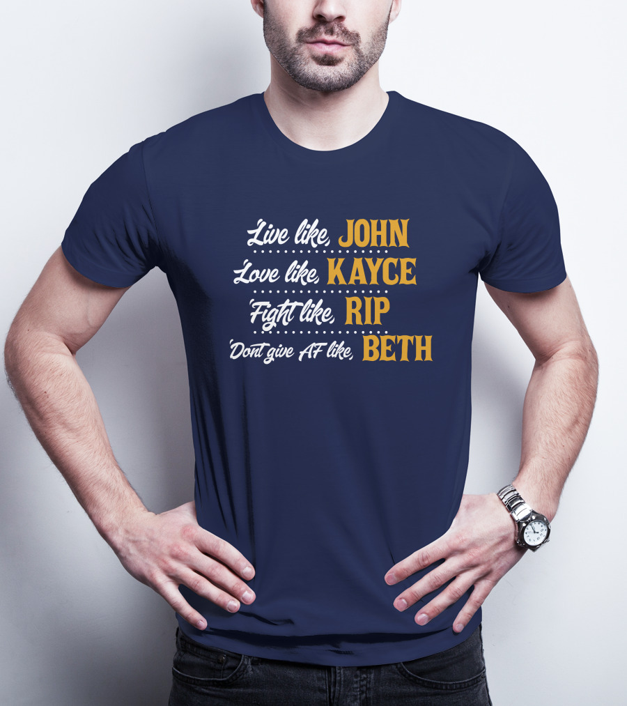 Yellowstone John Kayce Rip Beth Kevin Costner Character Motto T-Shirt