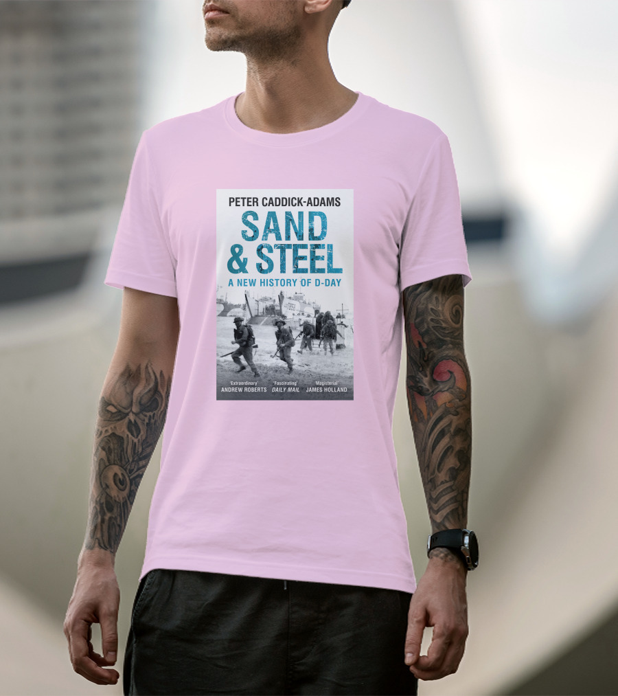 Peter Caddick-Adams Sand And Steel A New History Of D-Day T-Shirt