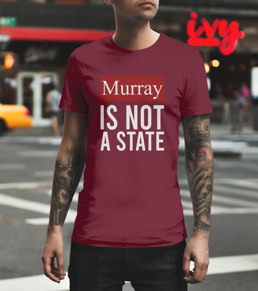 Murray Is Not A State Wyatt Wheeler T-Shirt