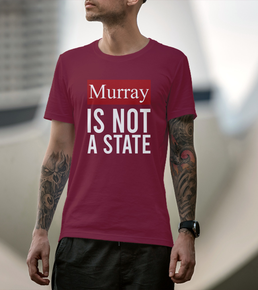 Murray Is Not A State Wyatt Wheeler T-Shirt