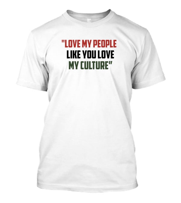 Short Stout Love My People Like You Love My Culture T-Shirt