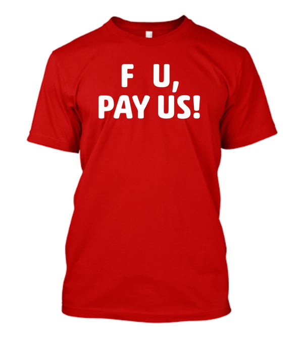 F U, Pay Us T-Shirt