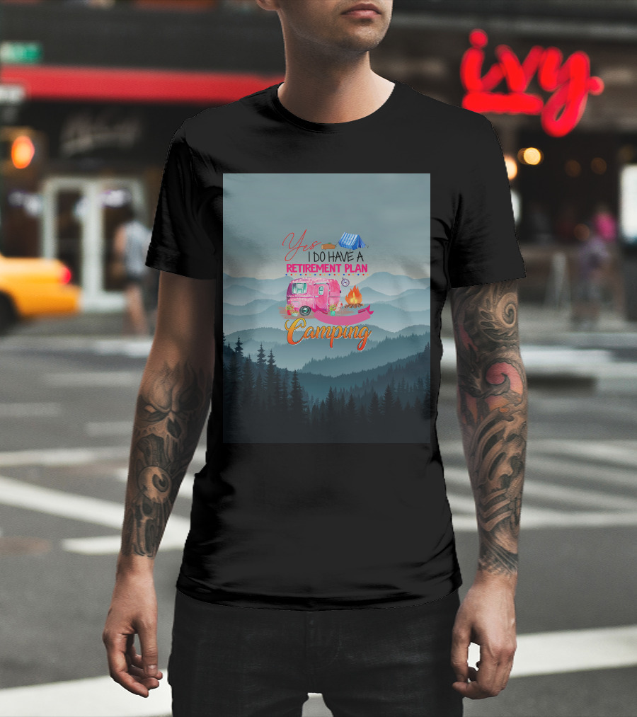 Yes I Do Have A Retirement Plan Camping T-Shirt