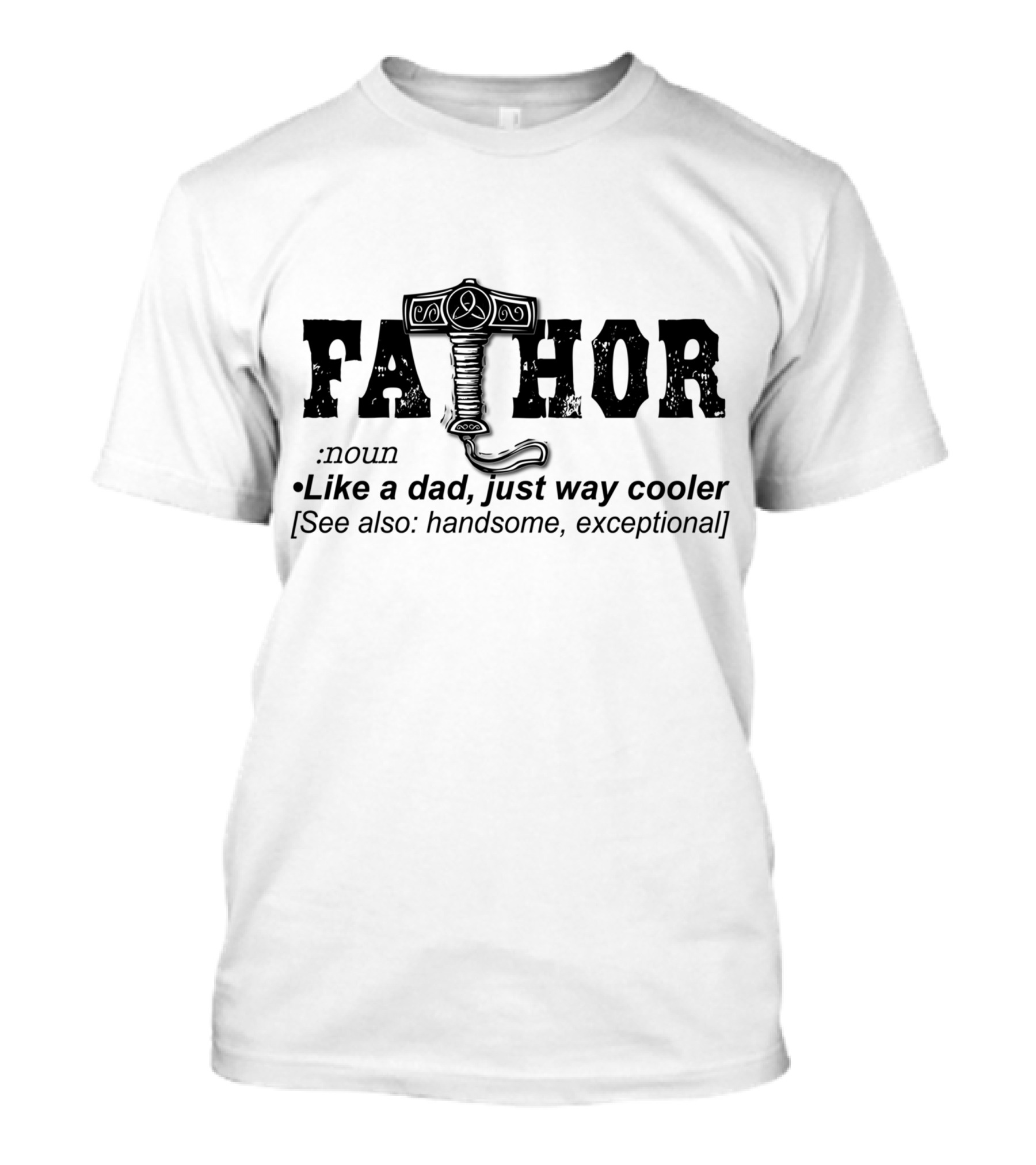 FaThor Like A Dad Just Way Cooler With Hammer Icon Handsome Exceptional T-Shirt