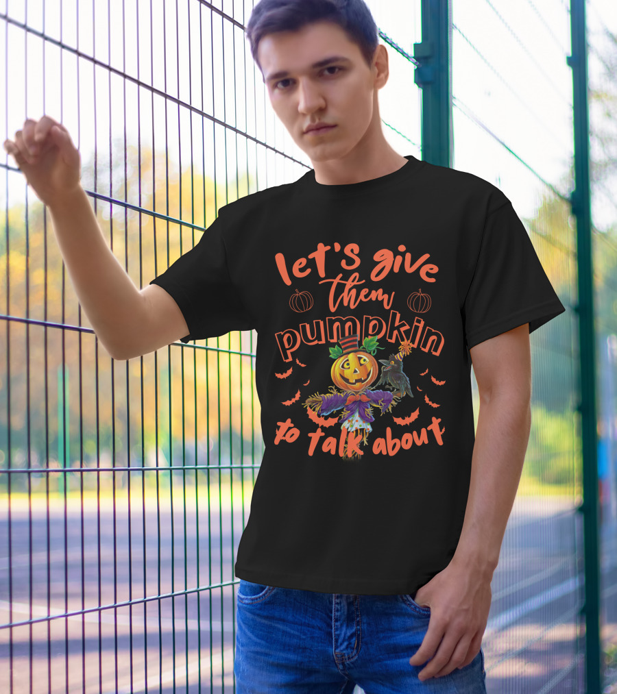 Let's Give Them Pumpkin To Talk About Halloween Scarecrow Jack-o'-Lantern With Bats T-Shirt