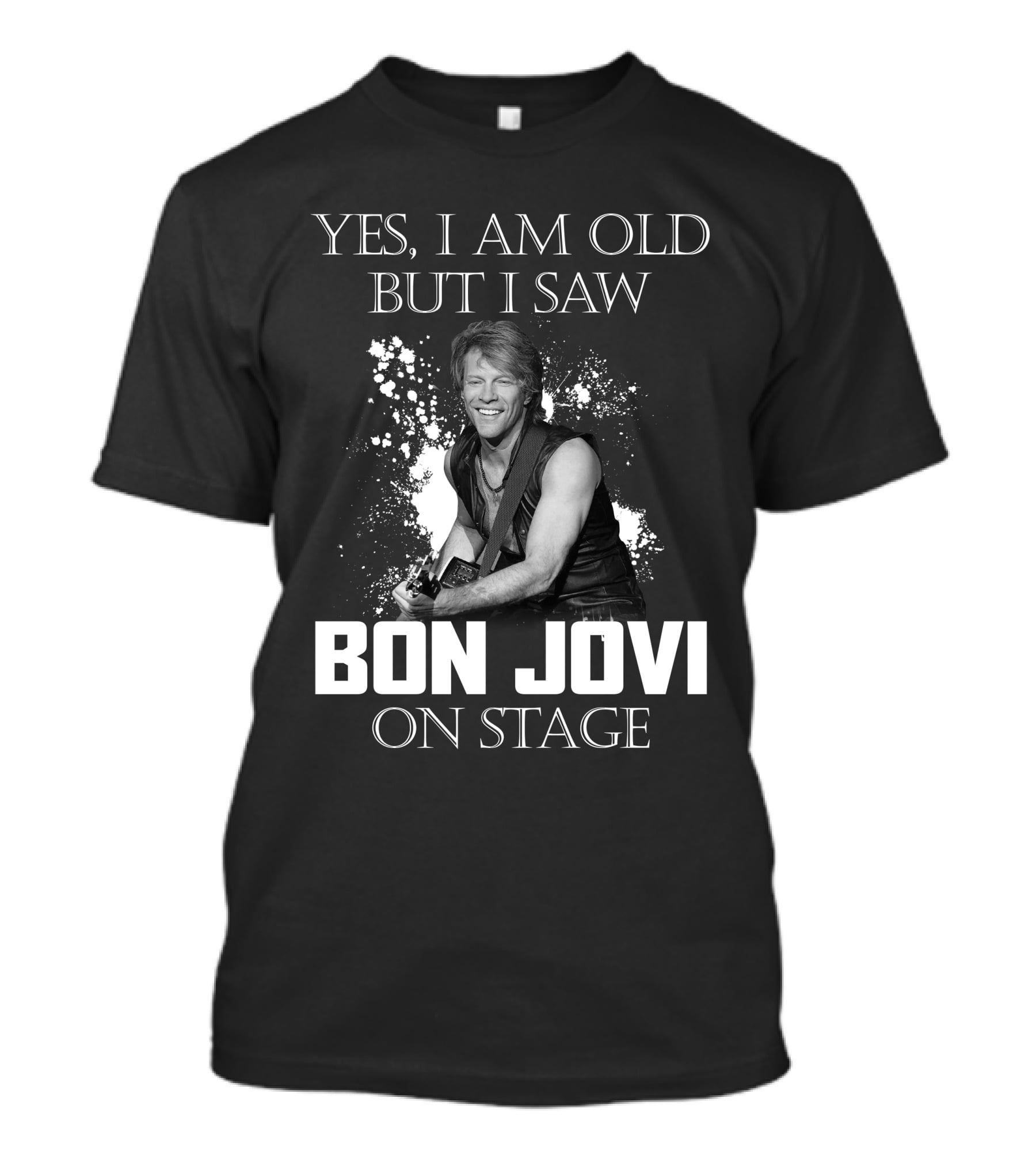 YES I AM OLD BUT I SAW BON JOVI ON STAGE T-Shirt