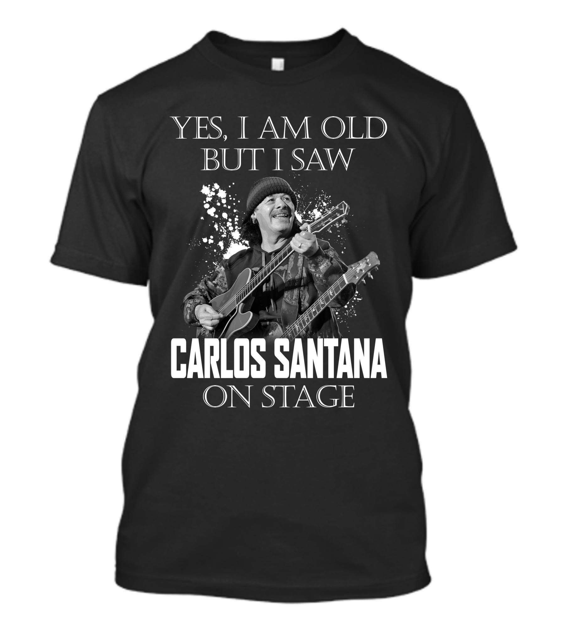 YES I AM OLD BUT I SAW CARLOS SANTANA ON STAGE T-Shirt