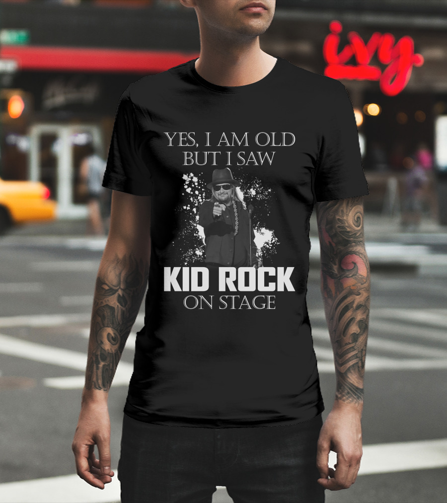 Yes I Am Old But I Saw Kid Rock On Stage T-Shirt