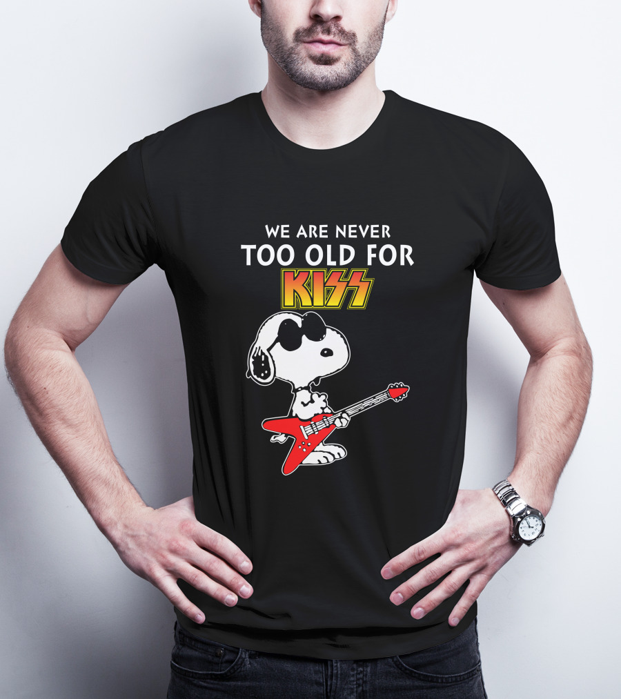 We Are Never Too Old For Kiss T-Shirt