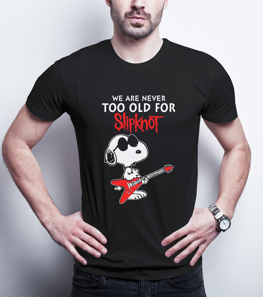 WE ARE NEVER TOO OLD FOR SLIPKNOT T-Shirt