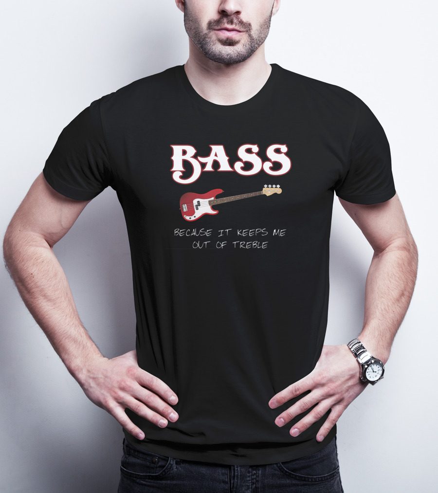 BASS Because It Keeps Me Out Of Treble Guitar T-Shirt