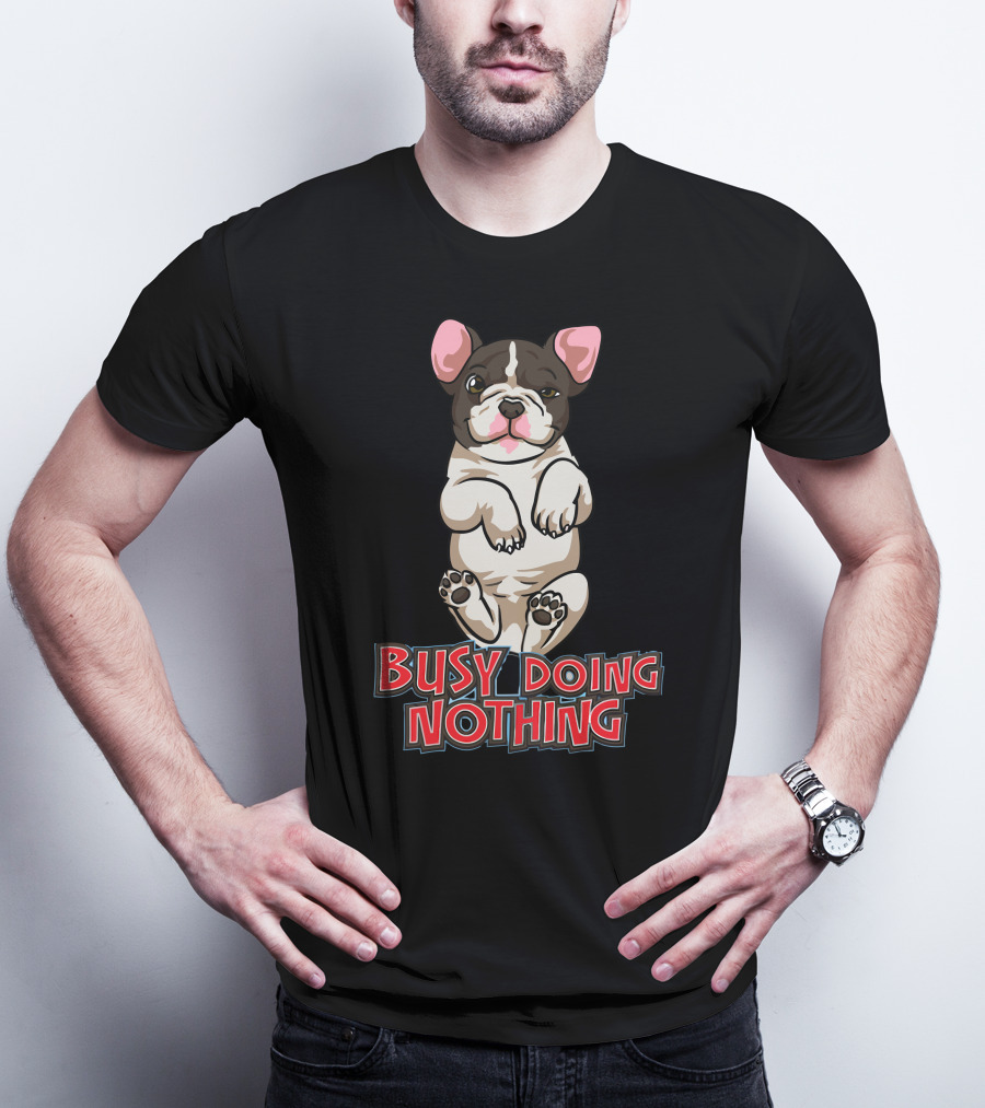 Busy Doing Nothing French Bulldog Playful Relaxation T-Shirt