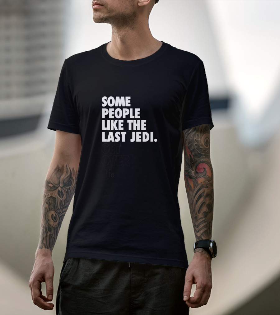 Some People Like The Last Jedi Get Over It T-Shirt
