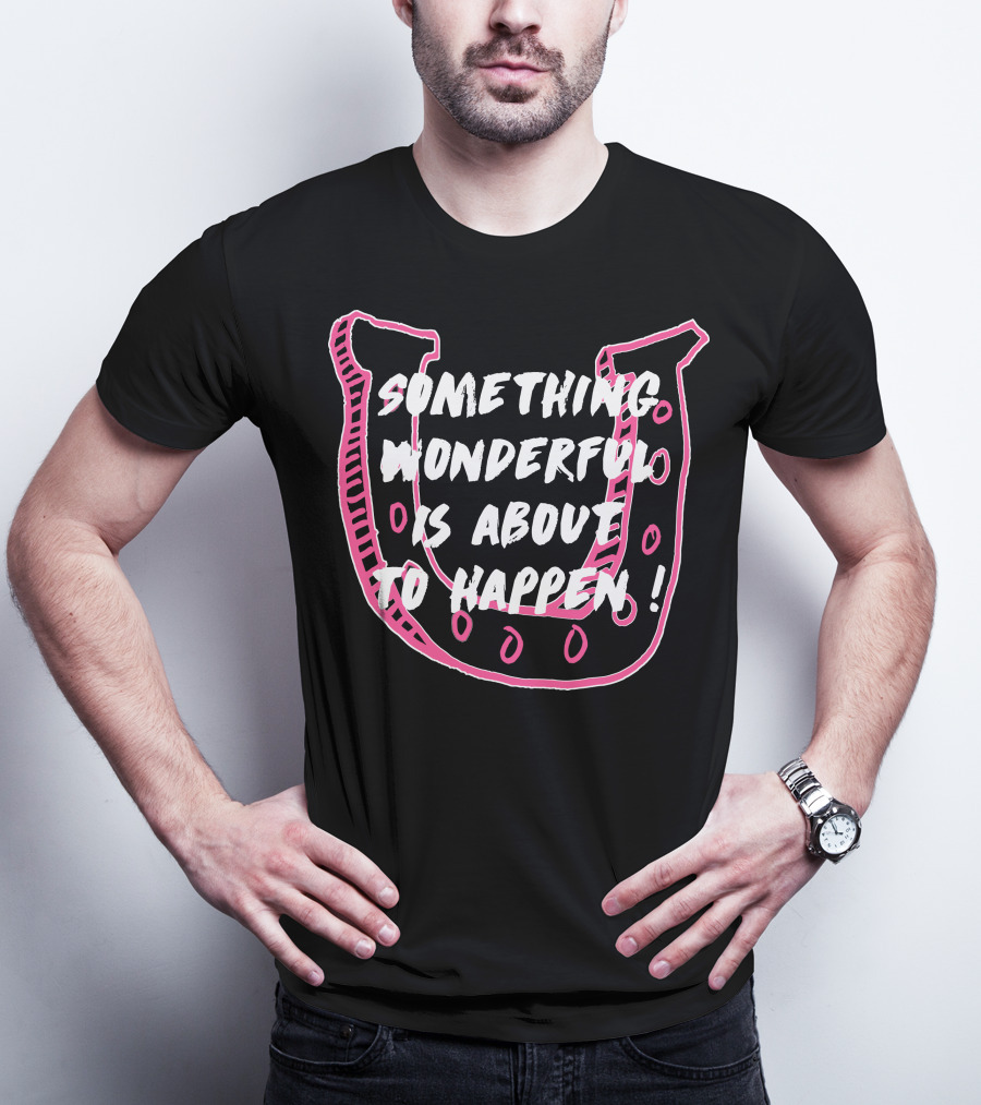 Something Wonderful Is About To Happen Pink Horseshoe T-Shirt