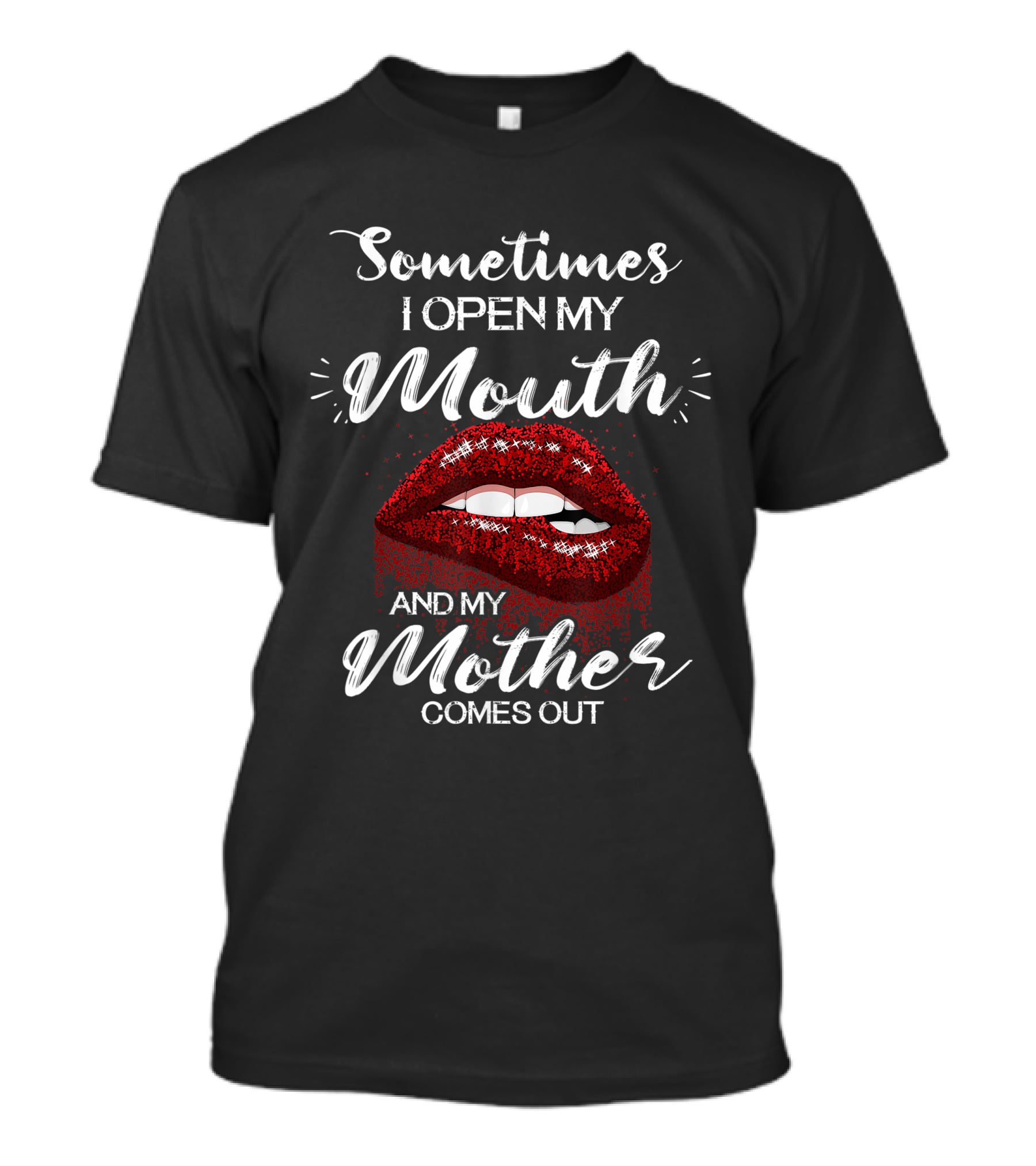 Sometimes I Open My Mouth And My Mother Comes Out Red Sequin Lips T-Shirt