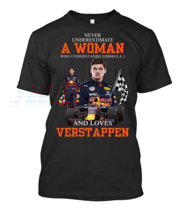 Never Underestimate A Woman Who Understands Formula 1 And Loves Verstappen T-Shirt